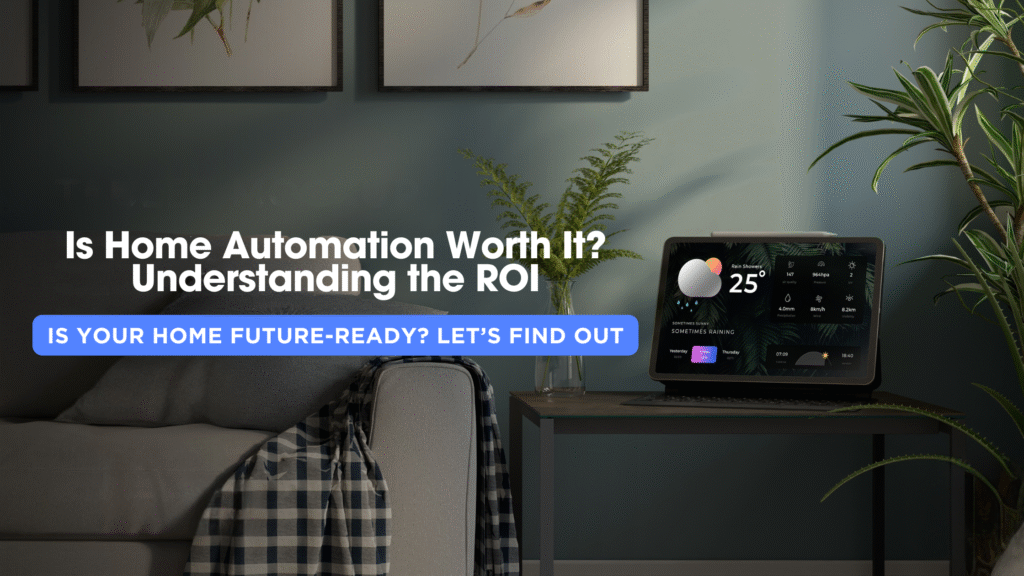 Is Home Automation Worth It? Understanding the ROI - SmartSys Technology